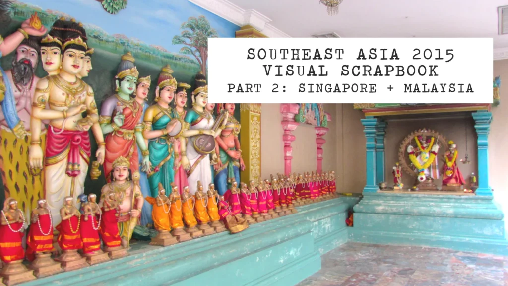A Visual Scrapbook: SEA 2015, Part 2: Singapore + Malaysia Tiffany Julia
